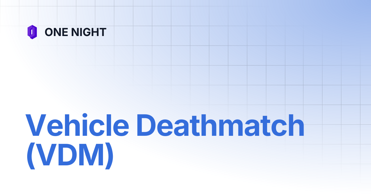 Vehicle Deathmatch (VDM) | ONE NIGHT