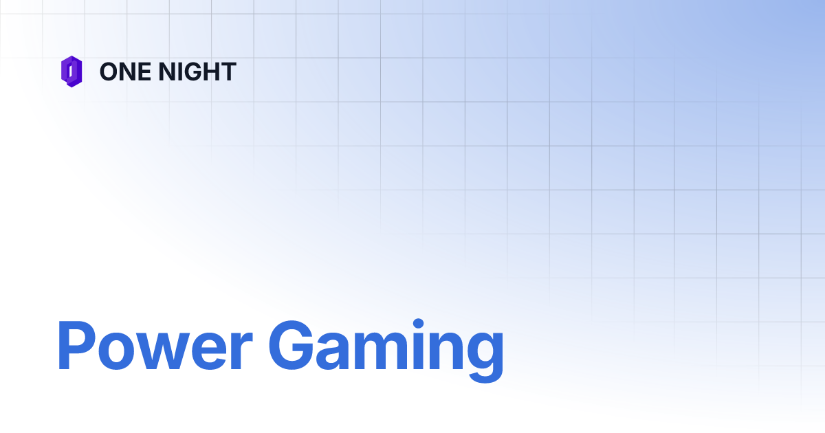 Power Gaming | ONE NIGHT