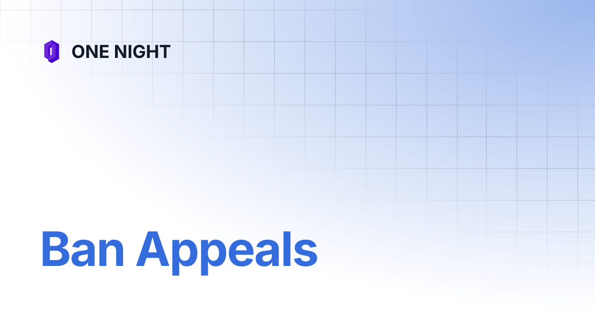 Ban Appeals | ONE NIGHT