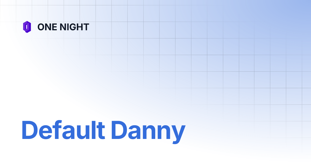 Default Danny | ONE NIGHT